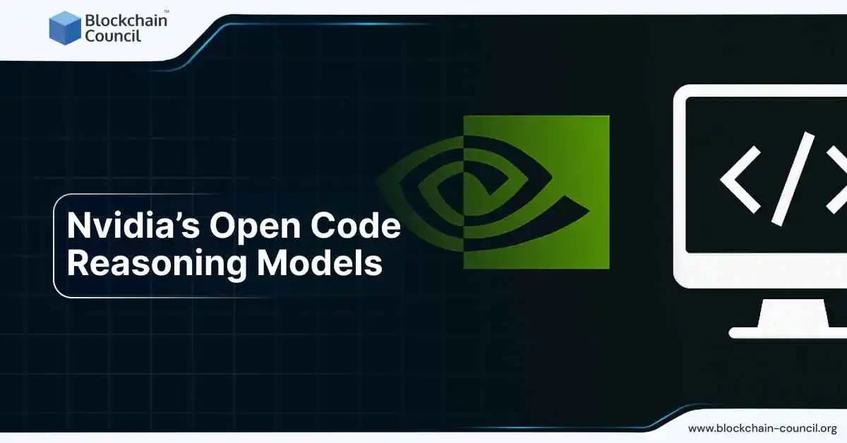 Nvidia’s Open Code Reasoning Models - Blockchain Council