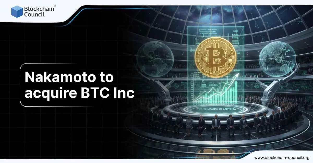 Nakamoto to Acquire BTC Inc - Blockchain Council