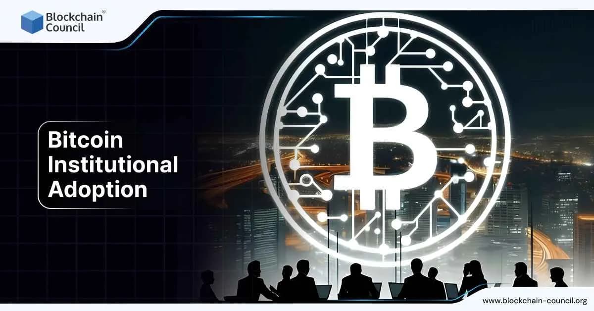 Bitcoin Institutional Adoption - Blockchain Council