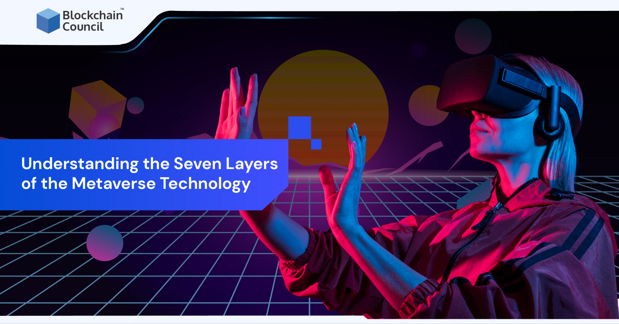 Seven Layers of the Metaverse Technology - Blockchain Council Seven Layers of the Metaverse Technology - Blockchain Council