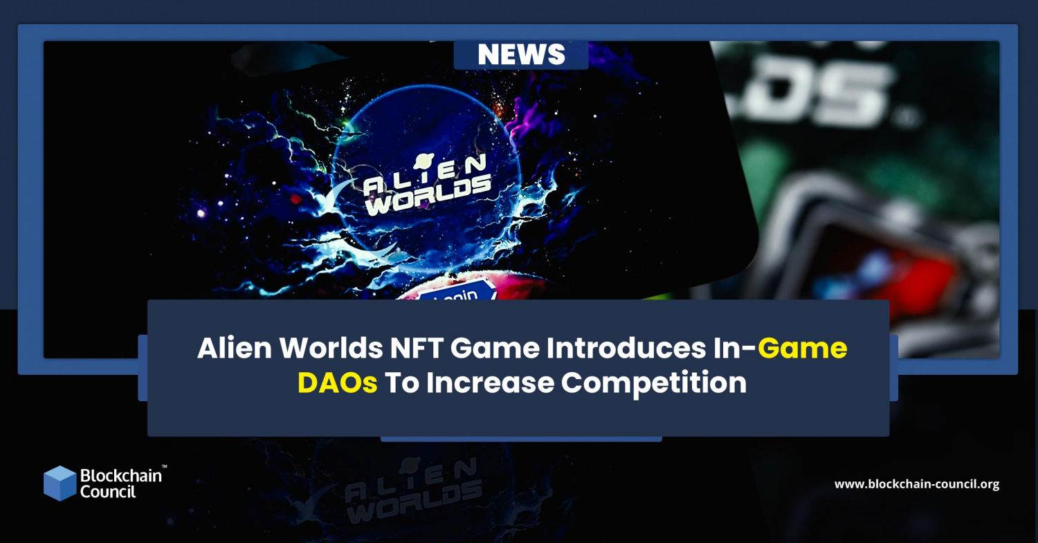 Alien Worlds NFT Game Introduces In-Game DAOs To Increase Competition ...