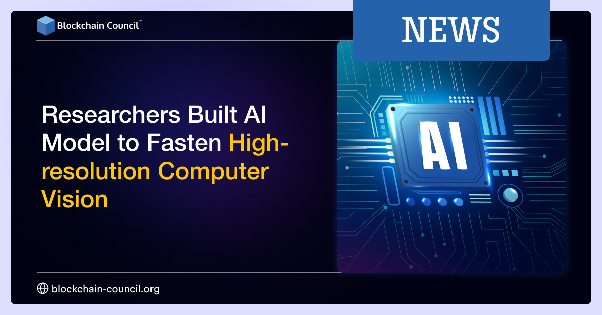 Researchers Built AI Model to Fasten High-resolution Computer Vision Researchers Built AI Model to Fasten High-resolution Computer Vision