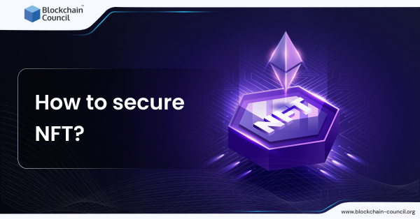 How to secure NFT? - Blockchain Council