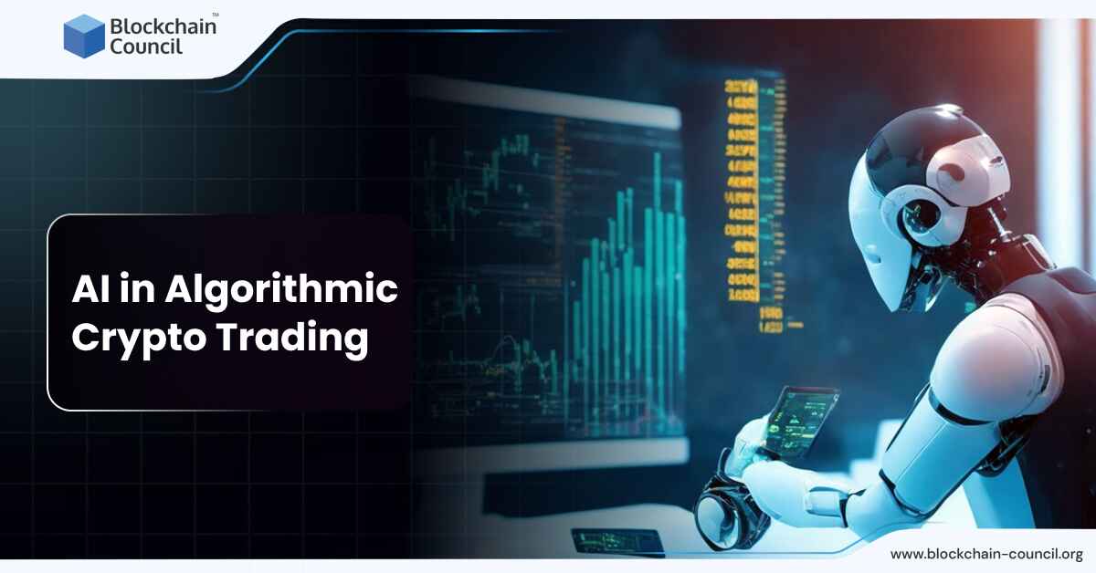 AI in Algorithmic Crypto Trading - Blockchain Council AI in Algorithmic Crypto Trading - Blockchain Council