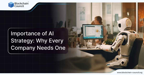 Importance of AI Strategy: Why Every Company Needs One - Blockchain Council